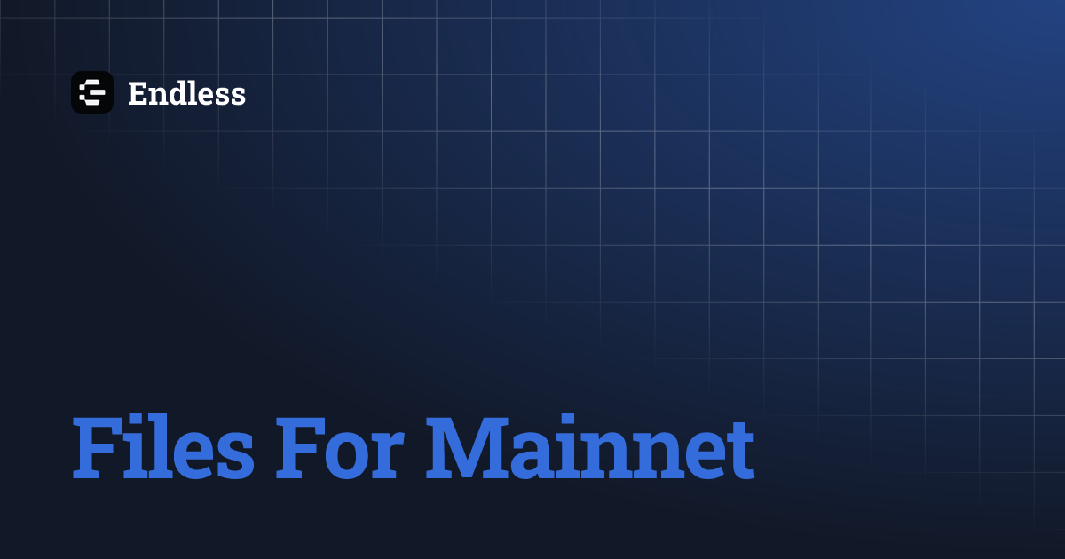 Files For Mainnet | Endless