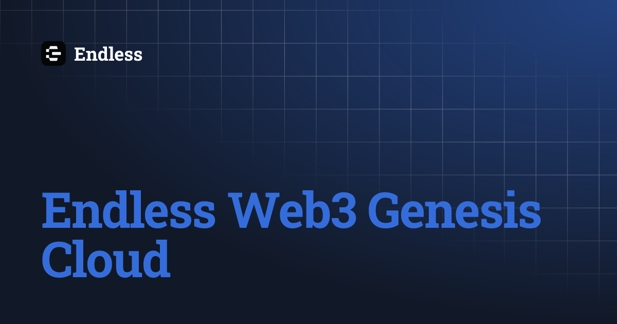 Endless Web3 Genesis Cloud | Endless