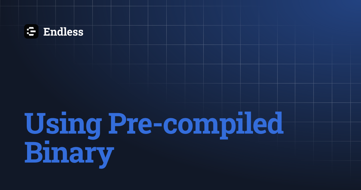 Using Pre-compiled Binary | Endless