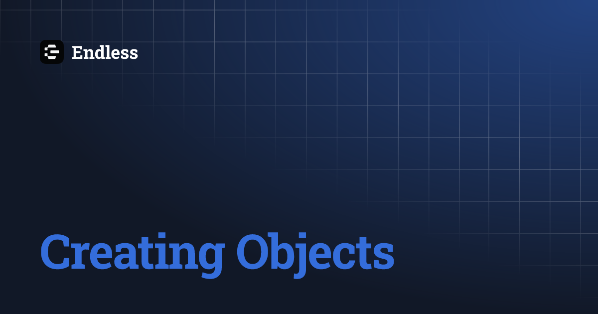 Creating Objects | Endless