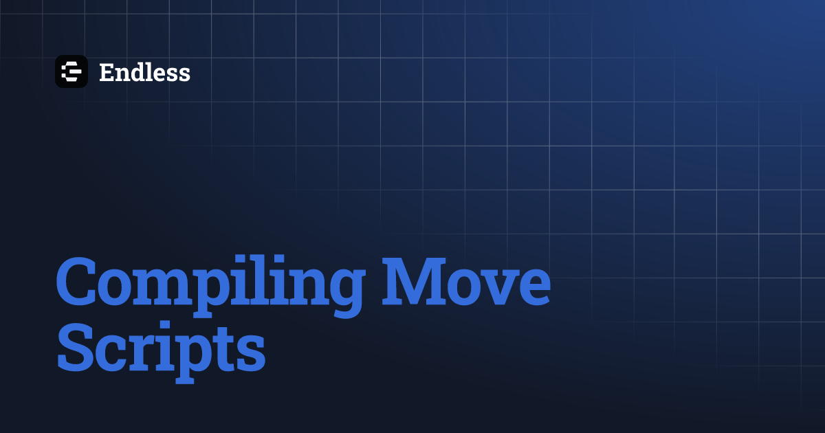 Compiling Move Scripts | Endless