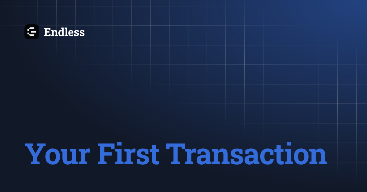Your First Transaction | Endless