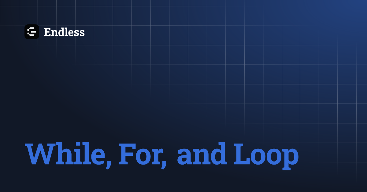While, For, and Loop | Endless