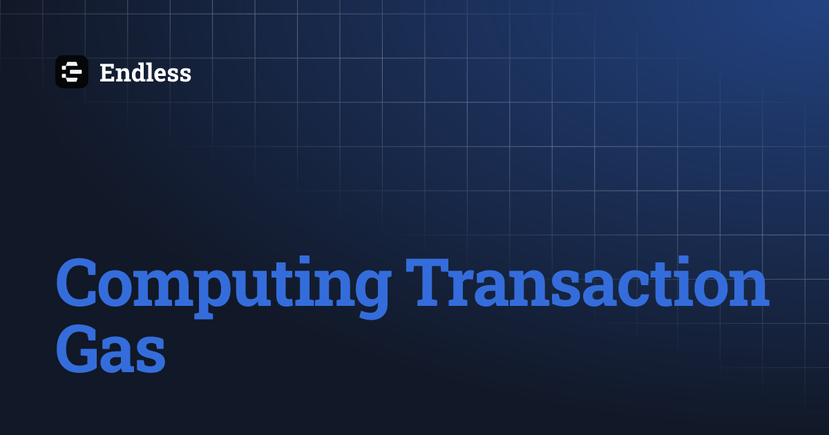 Computing Transaction Gas | Endless